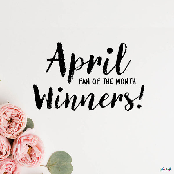 APRIL 2020 FAN OF THE MONTH WINNERS – ColorIt